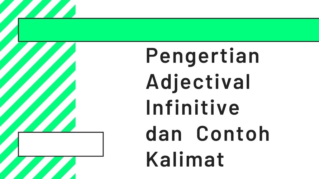 Pengertian Adjectival Infinitive dan Contoh Kalimat Pengertian Adjectival Infinitive dan Contoh Kalimat